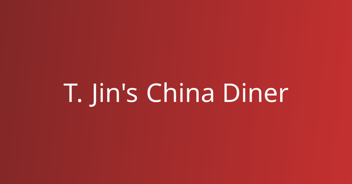 Order Authentic Chinese Online | T. Jin's China Diner - Pickup Available